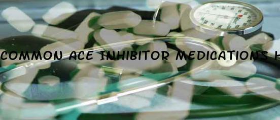Common Ace Inhibitor Medications High Blood Pressure - Aikido Ikeda ...